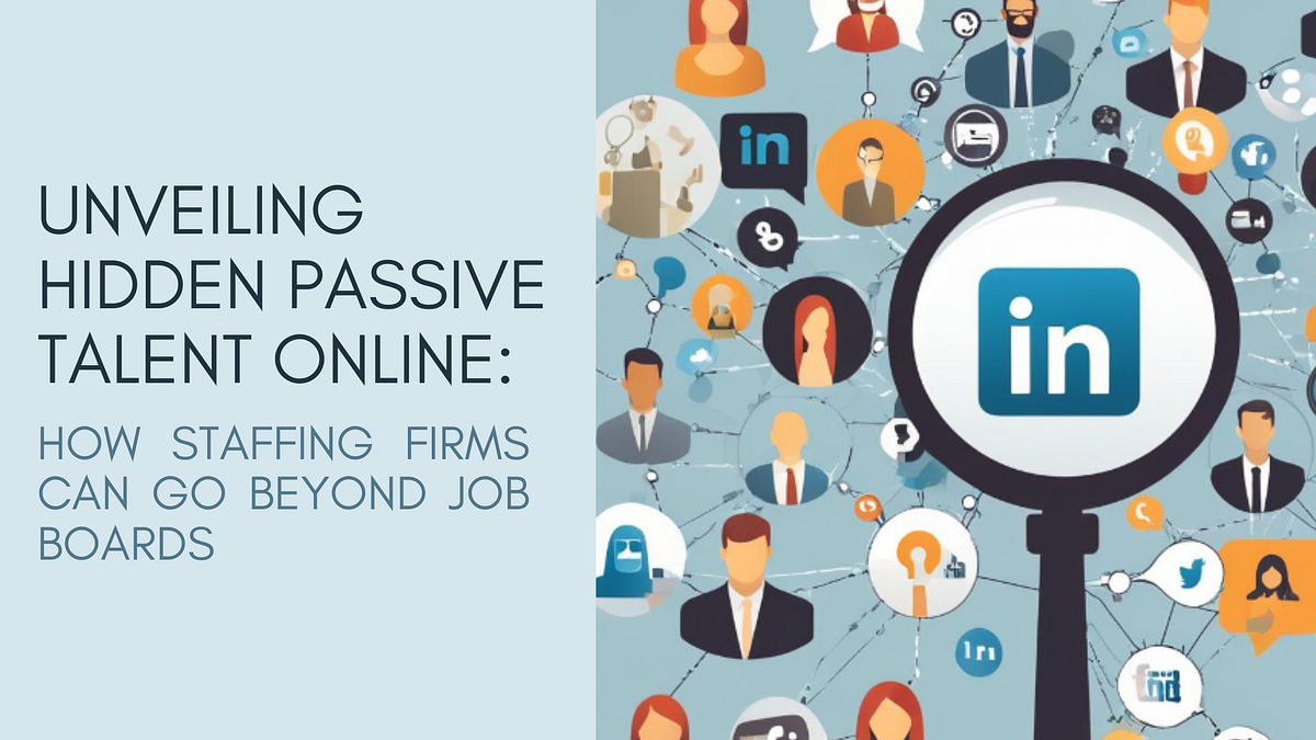 Unveiling Hidden Passive Talent Online: How Staffing Firms Can Go ...