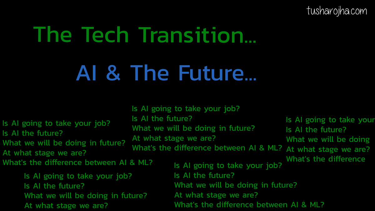 The Tech Transition: AI and the future. | by Tushar Ojha | Medium