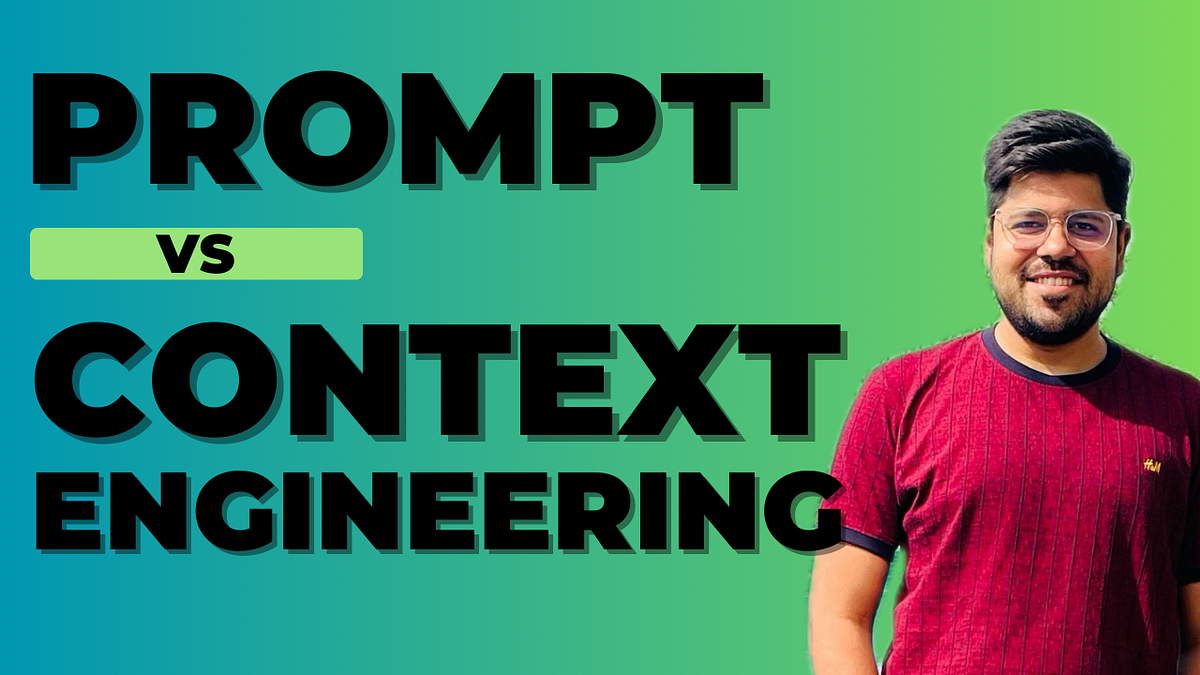 Prompt Engineering vs. Context Engineering: A Shift I Wish Someone Had ...