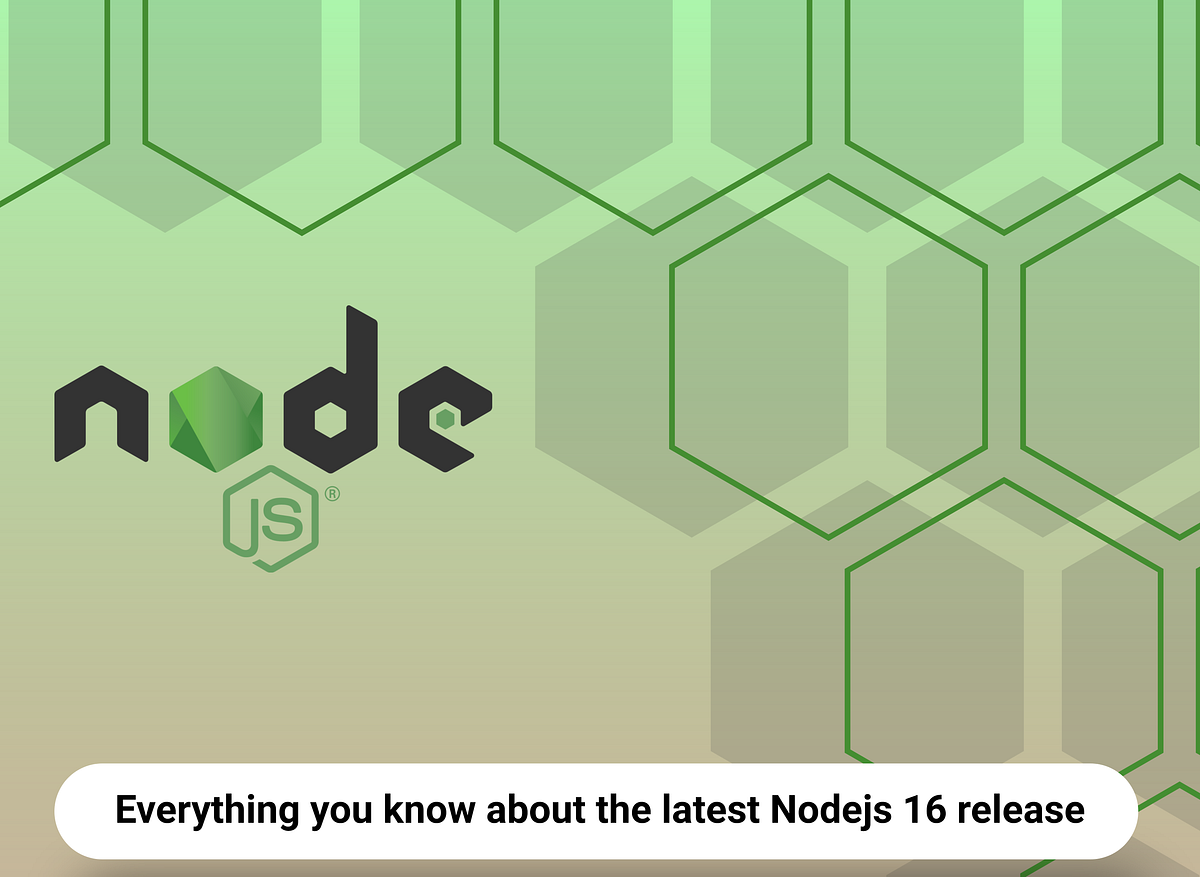 Everything You Know About the Latest Nodejs 16 | by sara williams | Medium