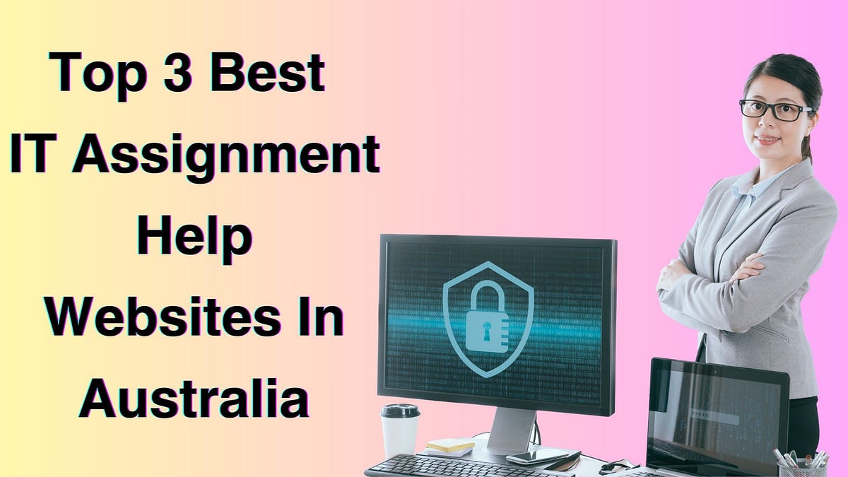 Top 3 Best IT Assignment Help Websites in Australia | by MartinJack ...