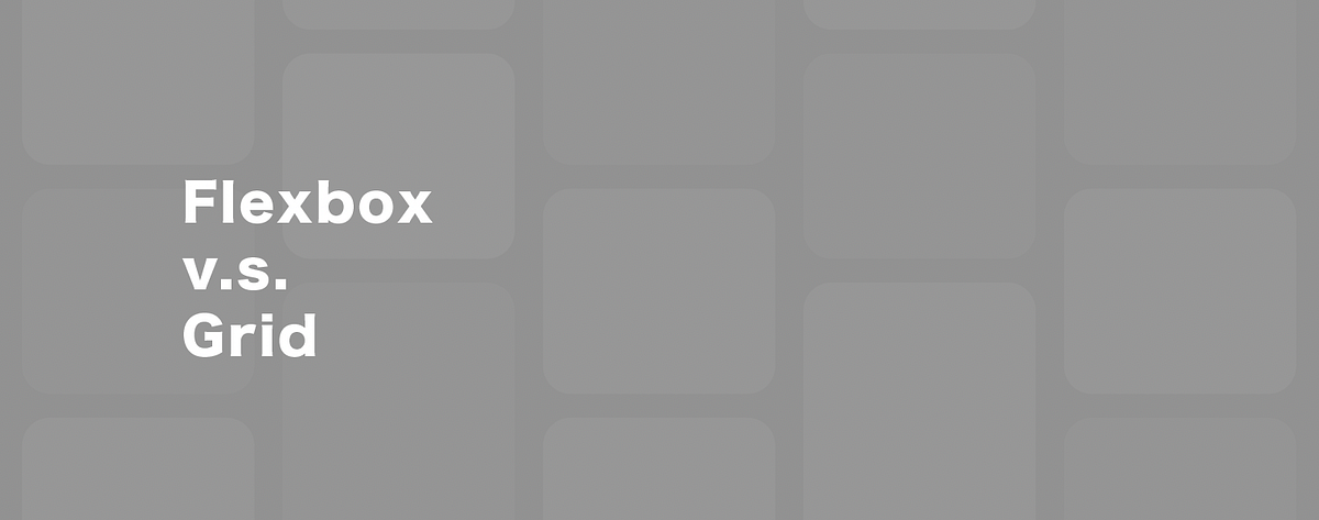 前端排版 Flex & Grid. 分析及解說 Flex 與 Grid 之間的差異與用法 | by TC | Medium
