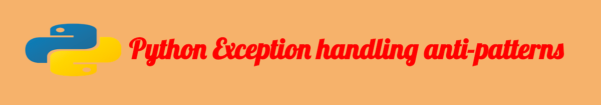 Python Exception Handling Anti Patterns By Sunil Kumar Faun 0046