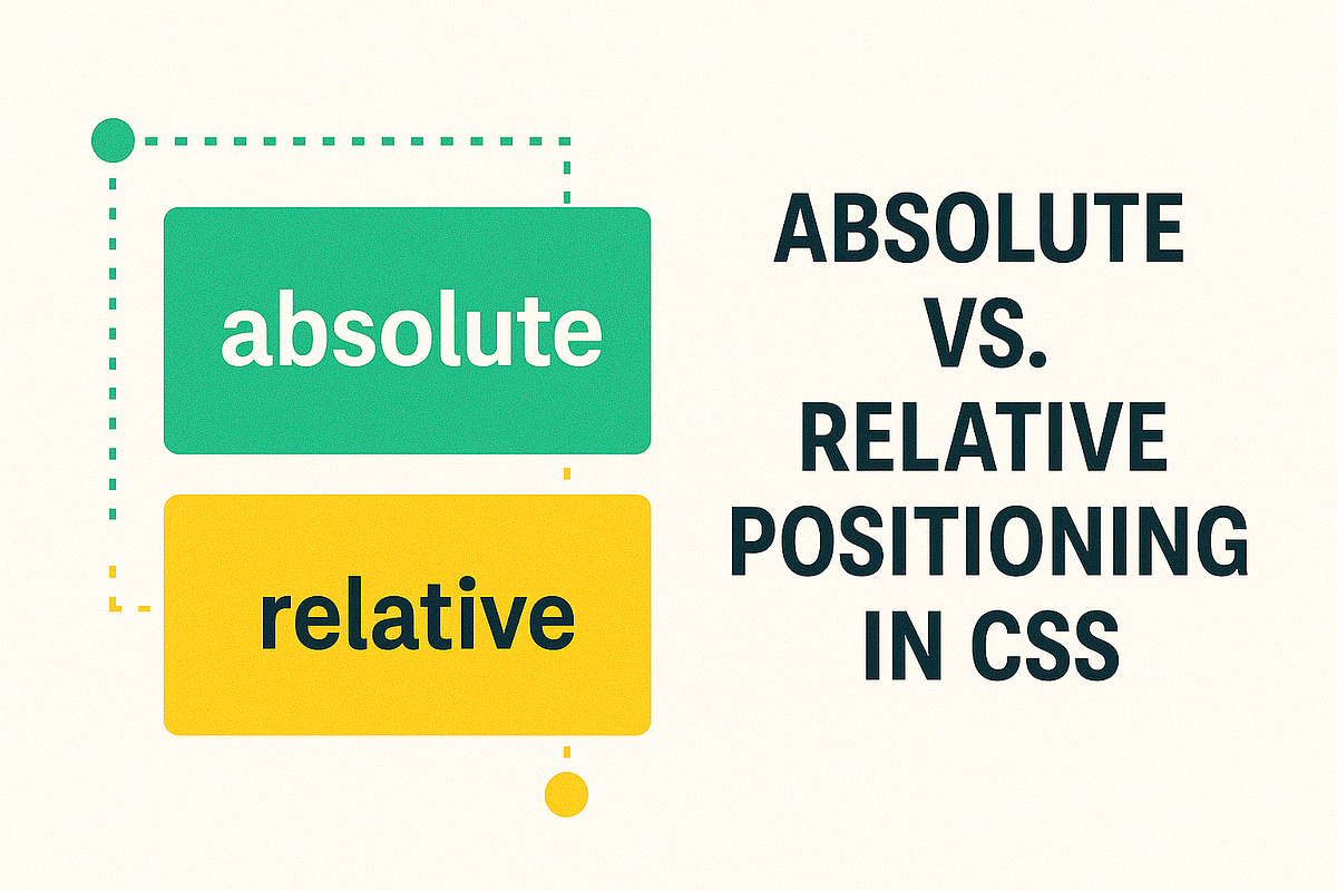 Absolute vs. Relative Positioning in CSS: A Beginner-Friendly Guide | by CodeByUmar | Jul, 2025 ...