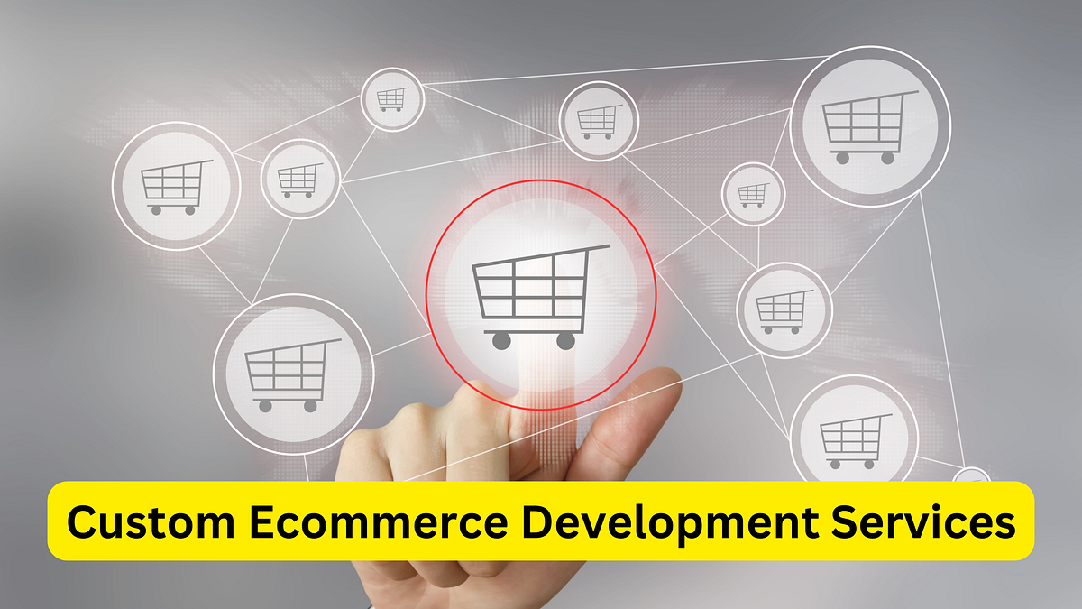 The Benefits of Custom Ecommerce Development Services for Online Stores ...