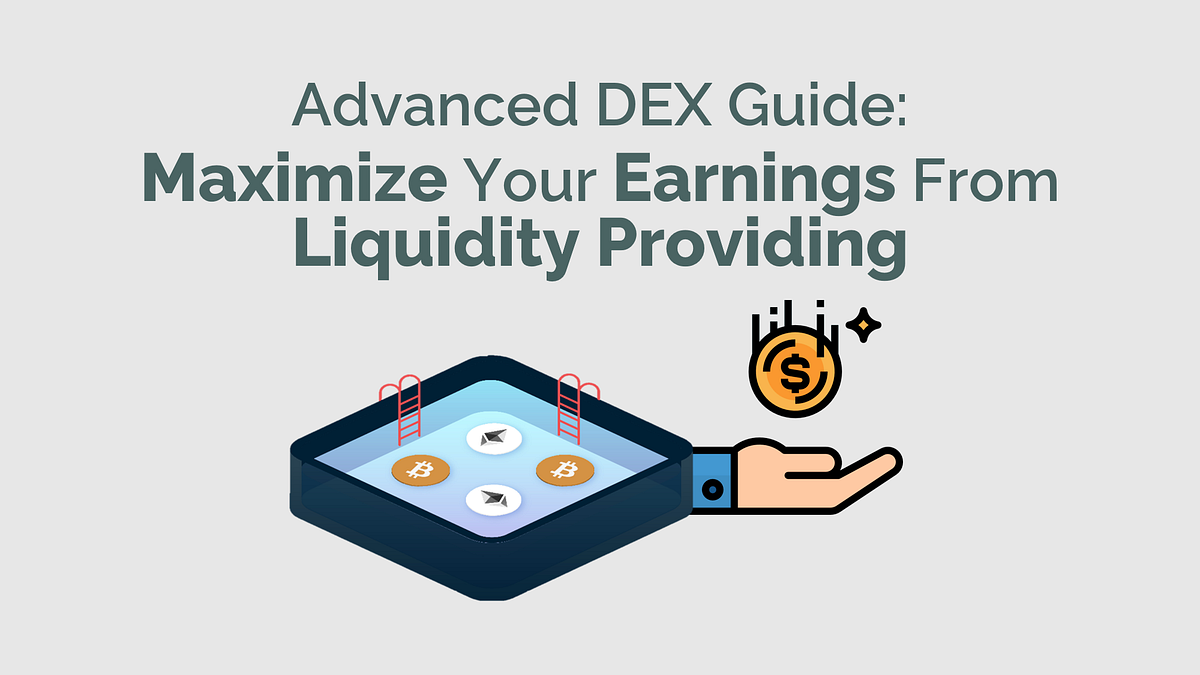 Advanced DEX Guide: Maximize Your Earnings From Liquidity Providing ...