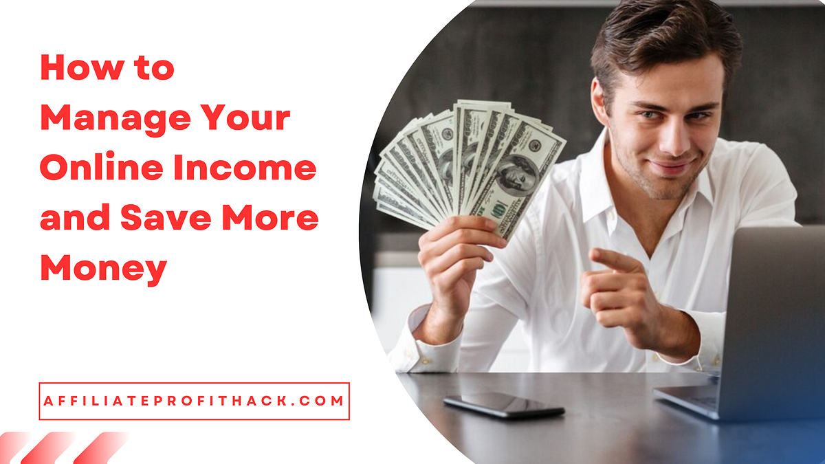 How to Manage Your Online Income and Save More Money | by Abhinav C ...