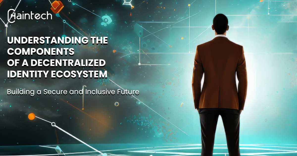Understanding The Components Of A Decentralized Identity Ecosystem Building A Secure And