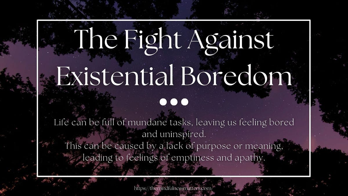 The Fight Against Existential Boredom | by Isabella Bennett | Medium