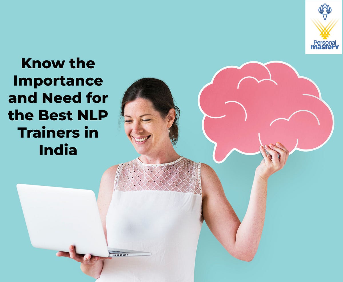 Know the Importance and Need for the Best NLP Trainers in India | by Personal Mastery | Jun ...