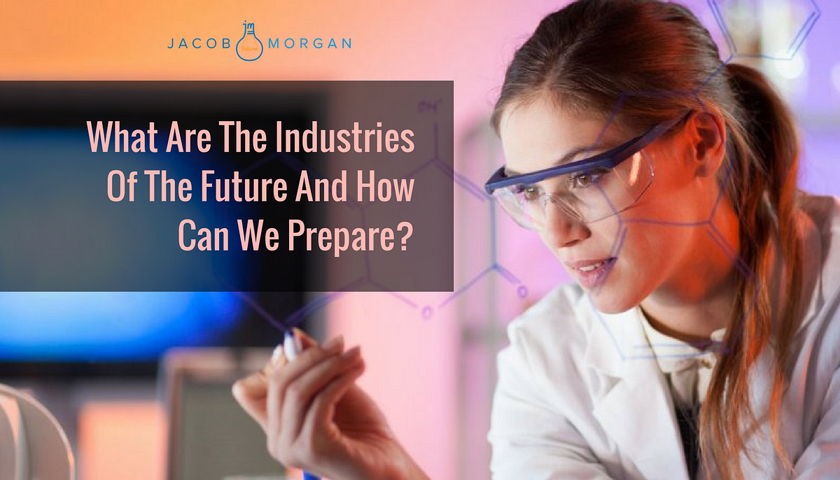 What Are The Industries Of The Future And How Can We Prepare? | by ...