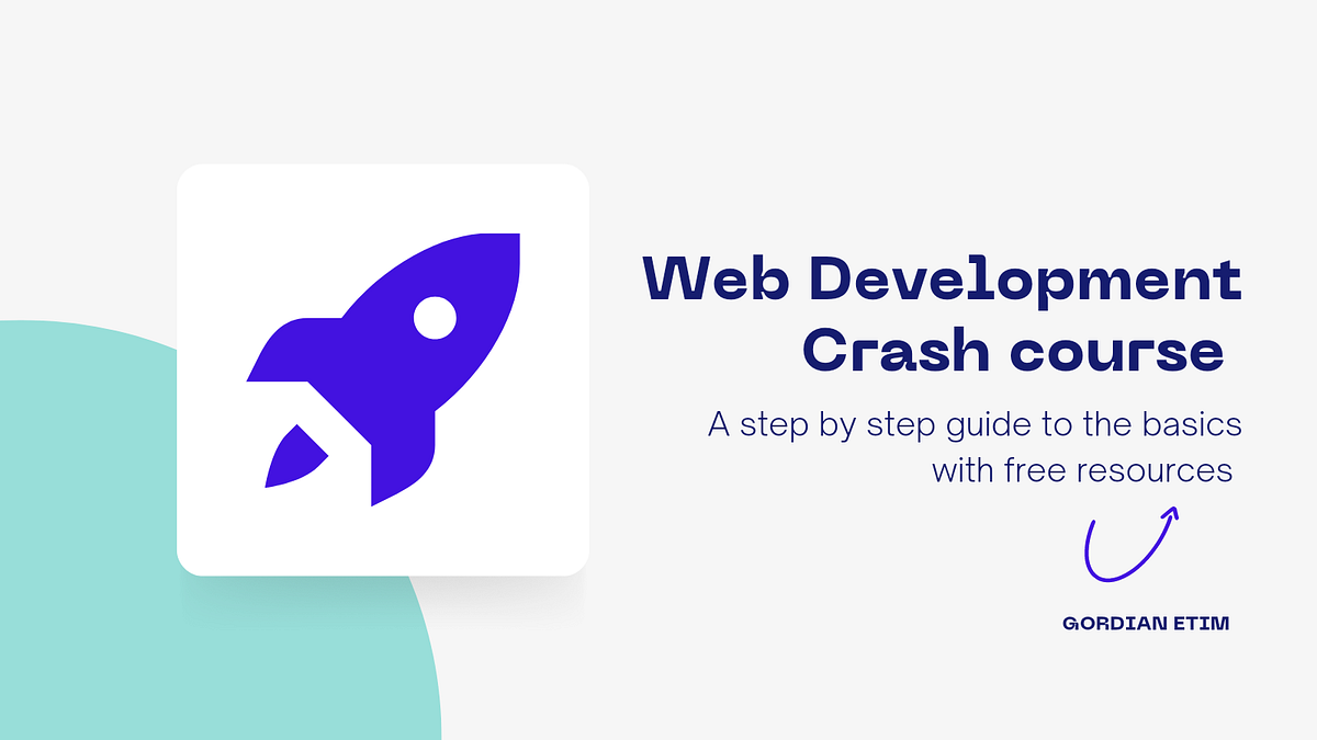 Web Development Crash Course: A step-by-step guide to the basics with free learning resources ...