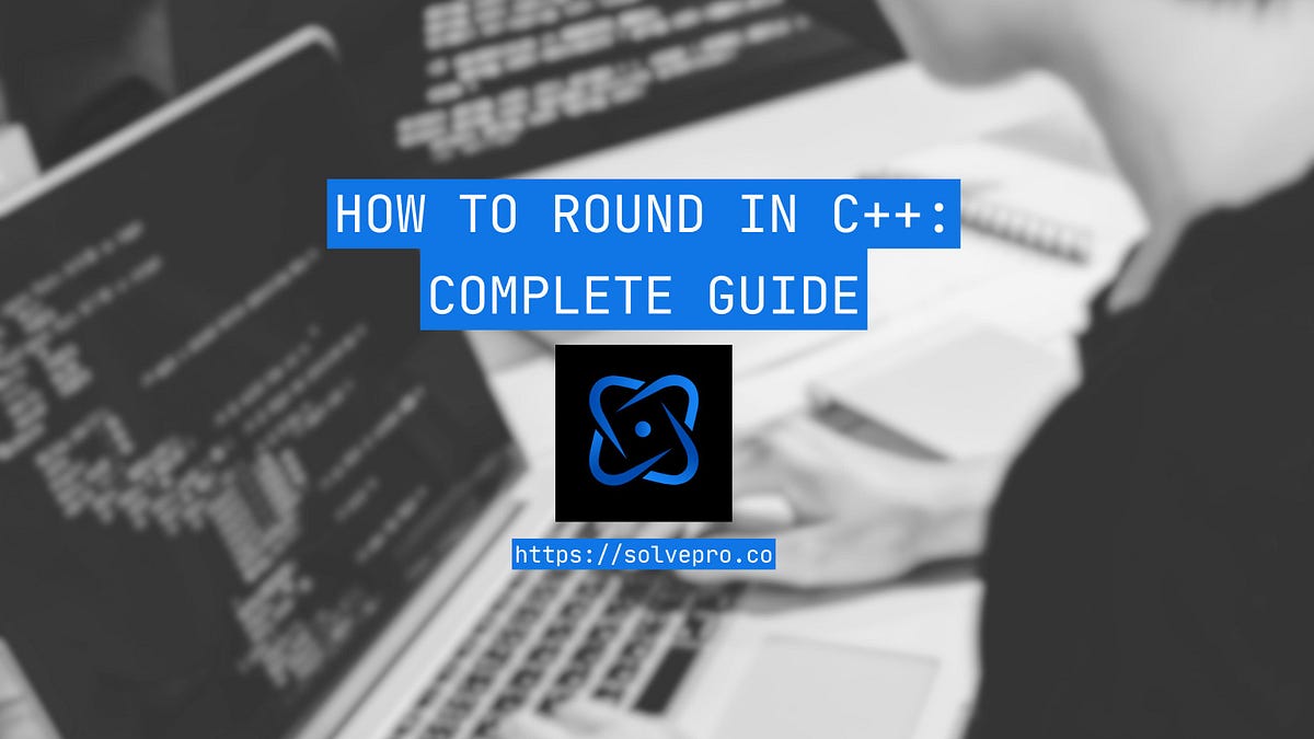 How to Round in C++: Complete Guide | by ryan | Medium