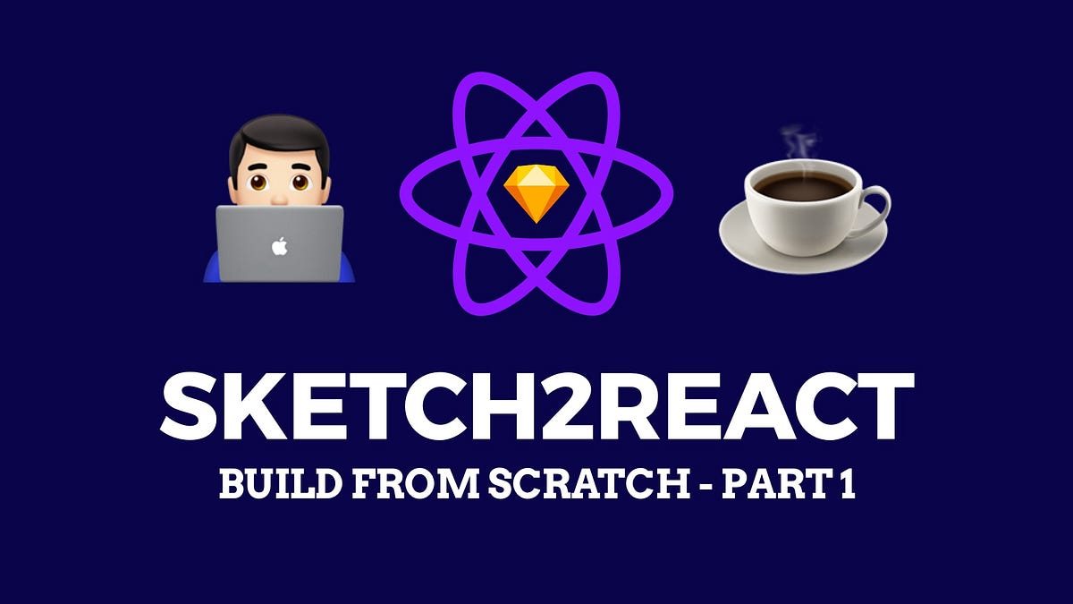Sketch2React Tutorial — Build something from scratch — Part 1 | by Juan Maguid | Sketch2React ...