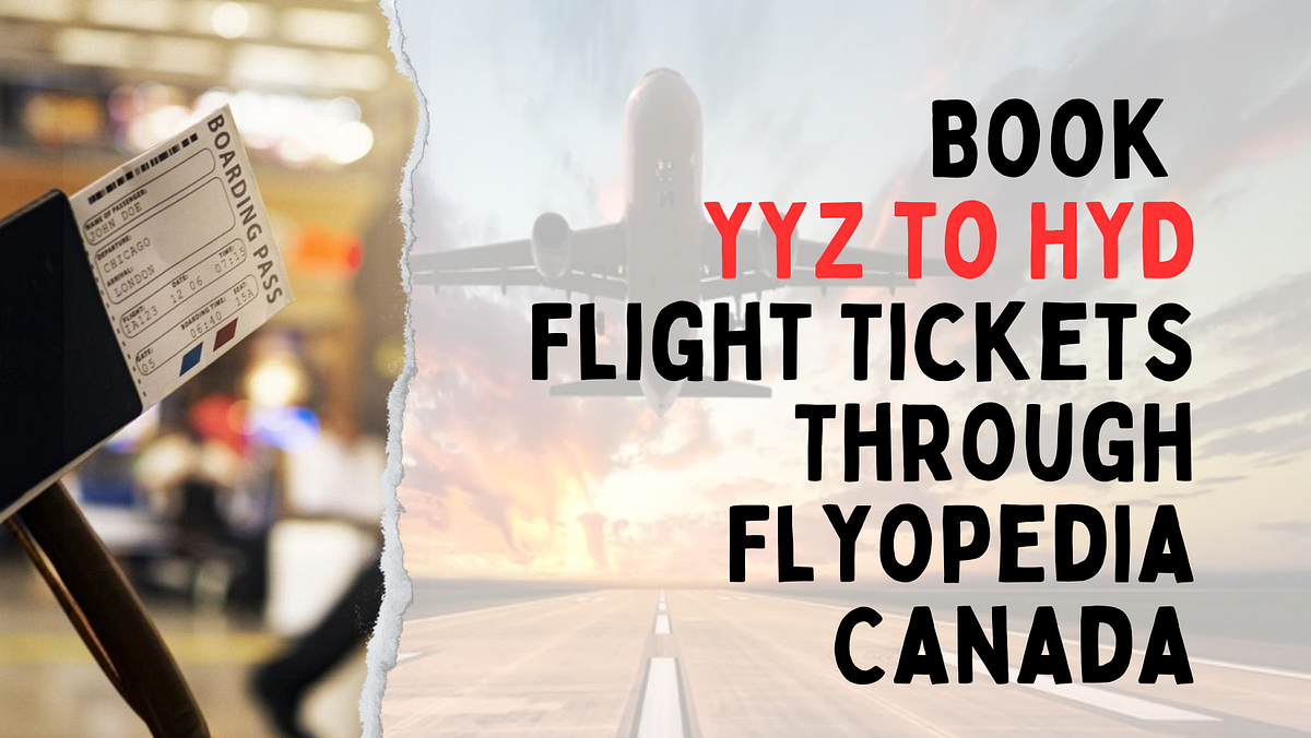Explore the Benefits of Booking YYZ to HYD Flight Tickets Through ...