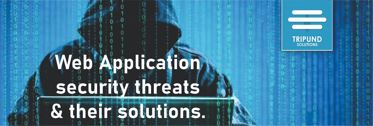 Web Application Security Threats And Their Solutions By Tripund
