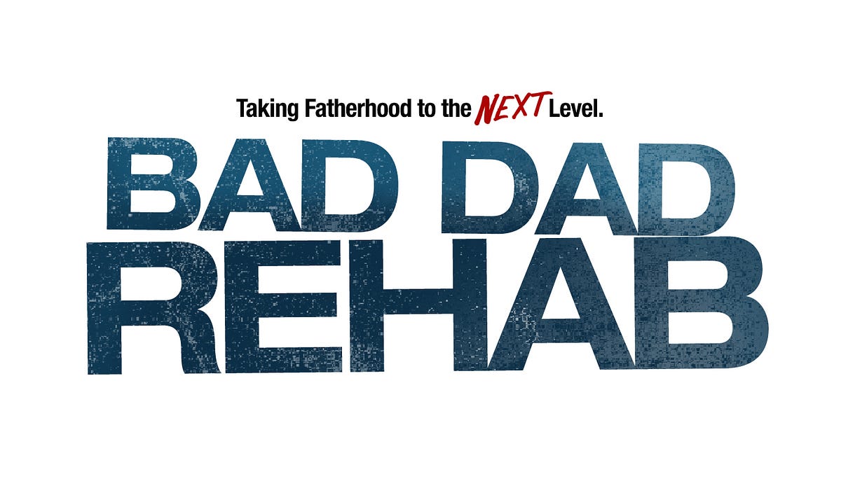 Bad Dad Rehab: The Next Session. Premiering on Father’s Day at 8pm on ...