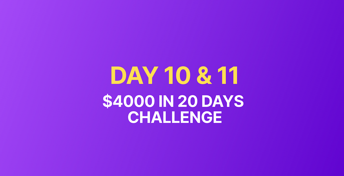 DAY 10 & 11 — The $4000 in 20 Days Challenge - Imene M. - Medium