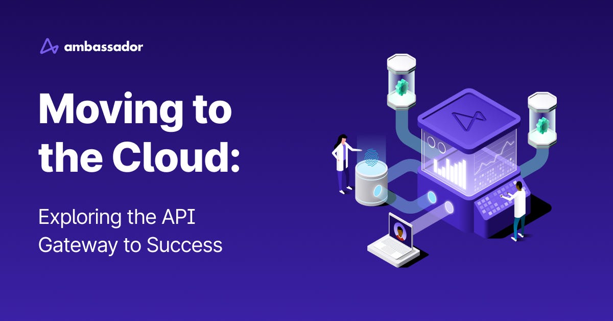 Moving to the Cloud: Exploring the API Gateway to Success | by Daniel Bryant | Ambassador Labs