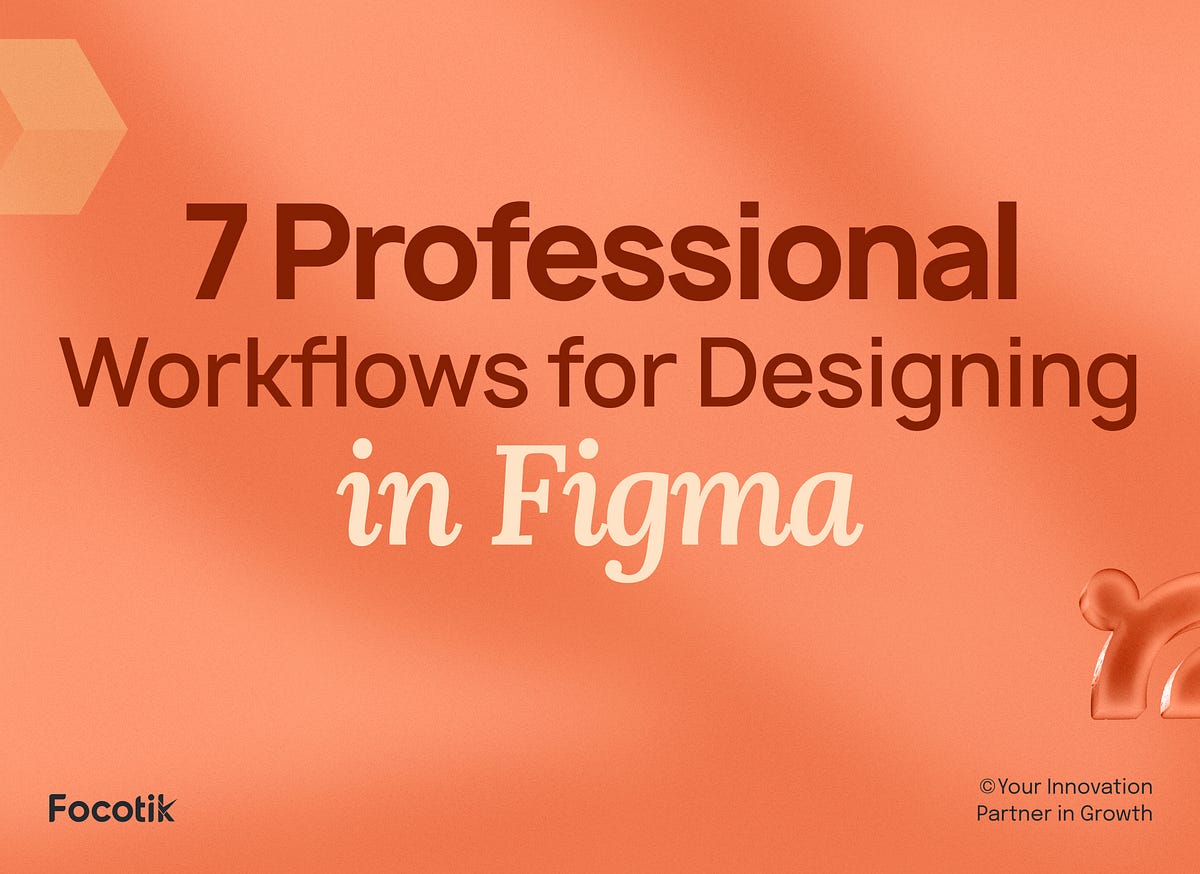7 Professional Workflows for Designing in Figma | by Focotik | Jan ...