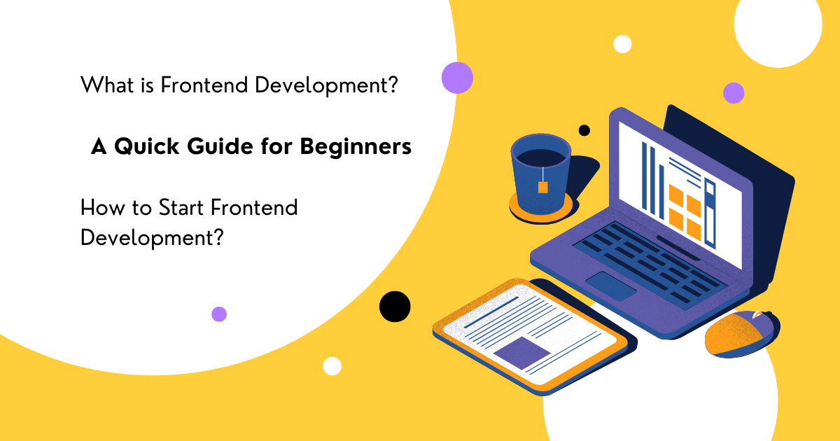 What is Frontend Development? How to Start Frontend Development? A Quick Guide for Beginners ...