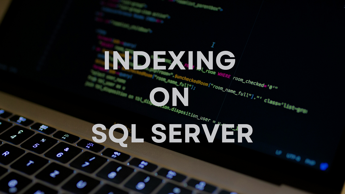Indexing on SQL Server. Almost every application that is… | by mmweerarathna | Medium
