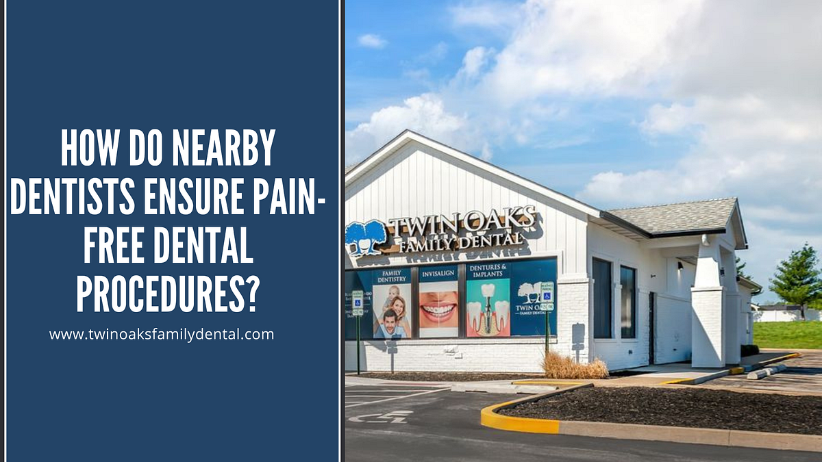 How Do Nearby Dentists Ensure Pain-Free Dental Procedures? | by Twin ...