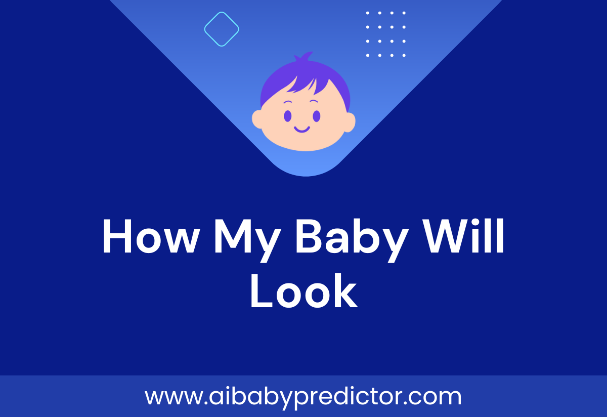 How My Baby Will Look: Exploring the Fascinating World of Baby ...
