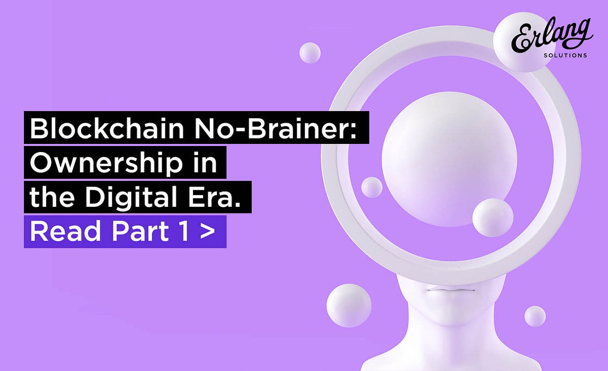 Blockchain No-Brainers: Ownership in the Digital Era | by Erlang Solutions | HackerNoon.com | Medium