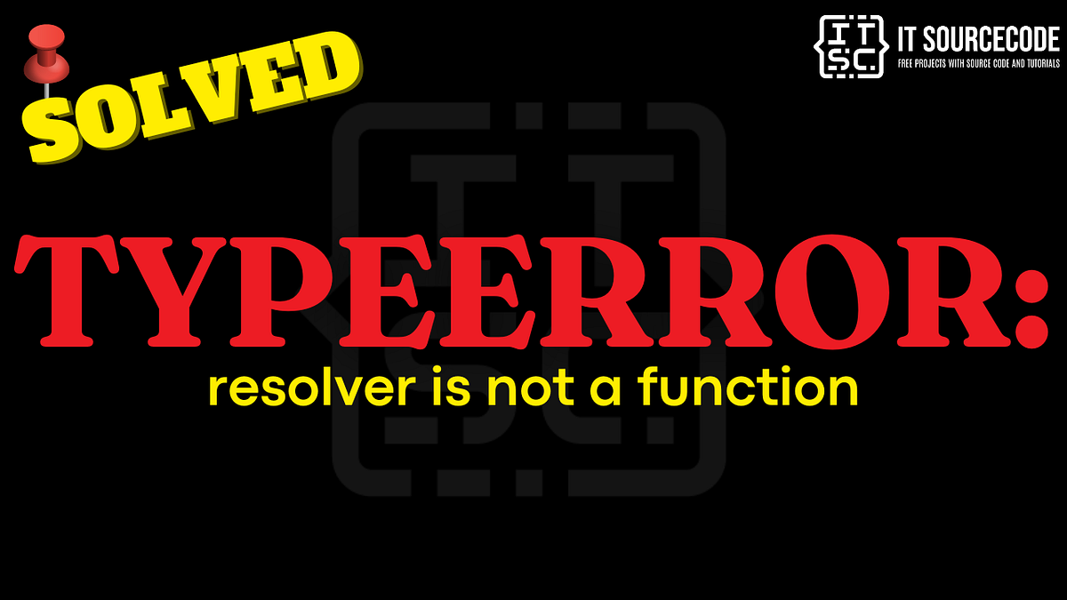 TypeError: resolver is not a function [SOLVED] | by JOKEN VILLANUEVA ...
