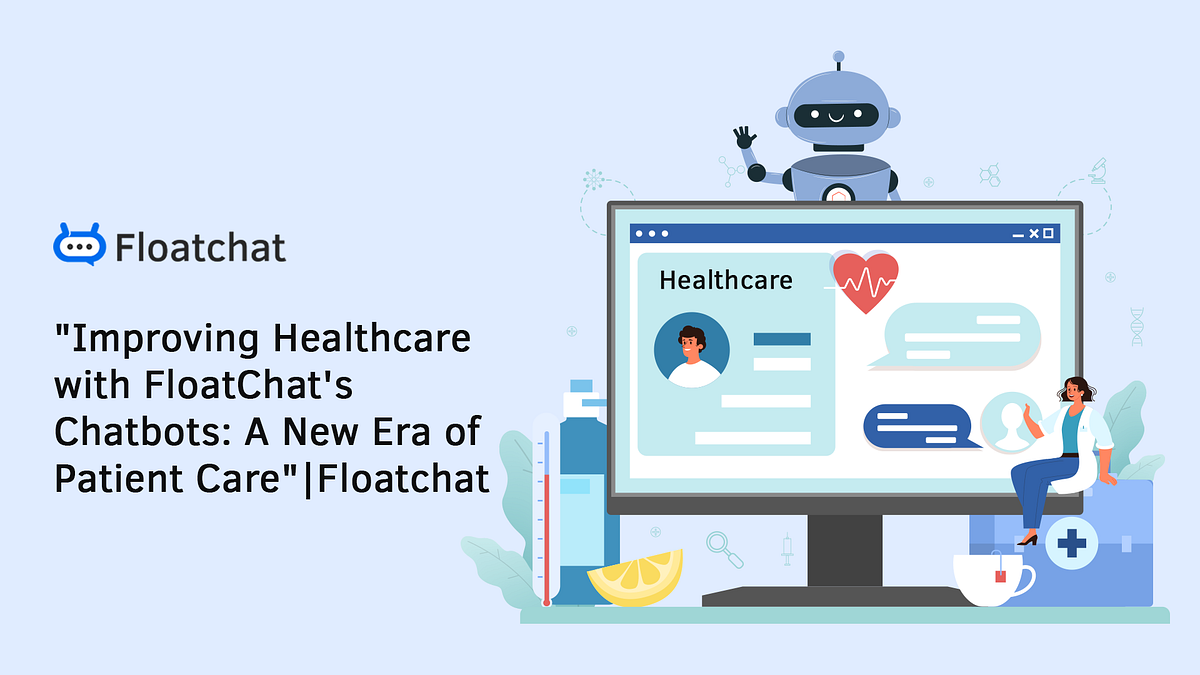 Improving Healthcare with FloatChat’s Chatbots: A New Era of Patient Care | by Floatchat | Sep ...
