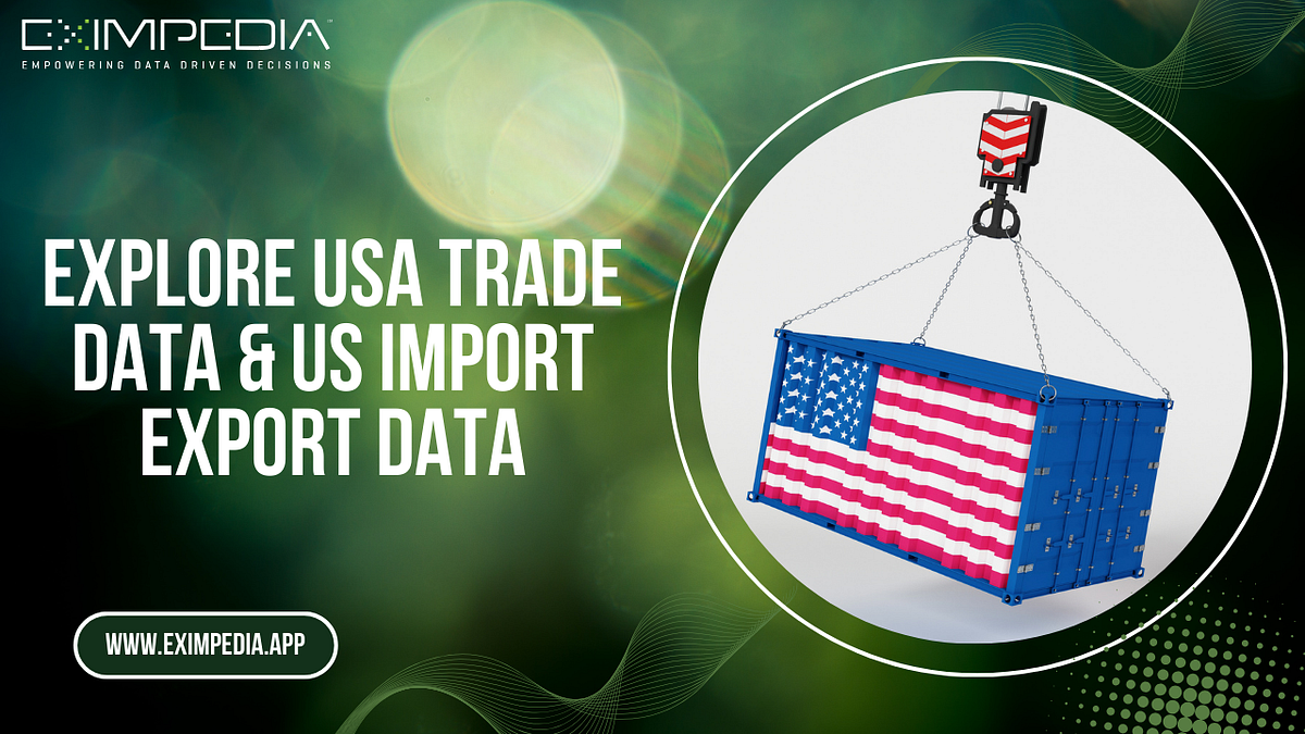 Explore USA Trade Data & US Import Export Data | by Eximpedia | May ...