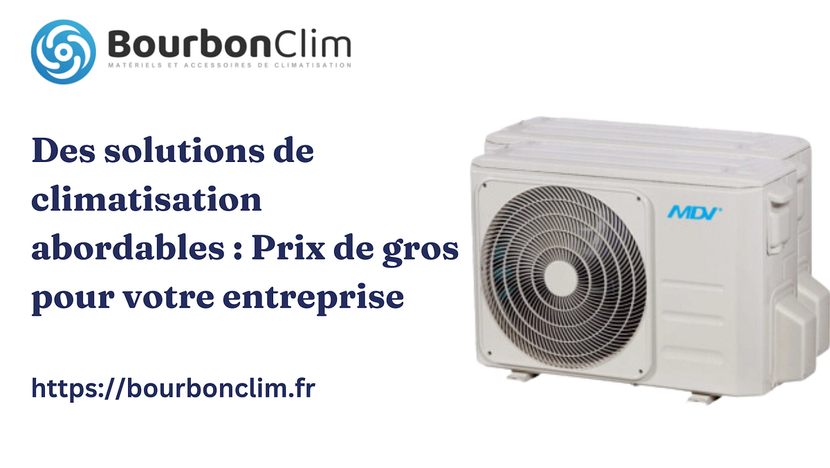 Des solutions de climatisation abordables Prix de gros pour votre entreprise - Bourbon Clim - Medium