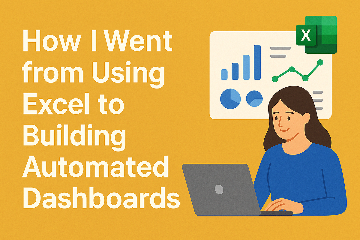 How I Went from Using Excel to Building Automated Dashboards | by ...