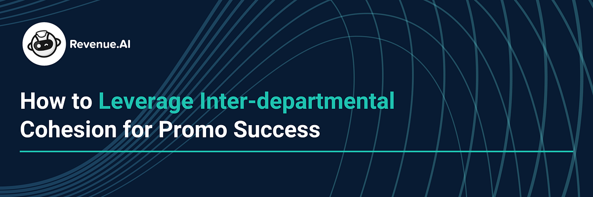 How to Leverage Inter-departmental Cohesion for Promo Success | by ...
