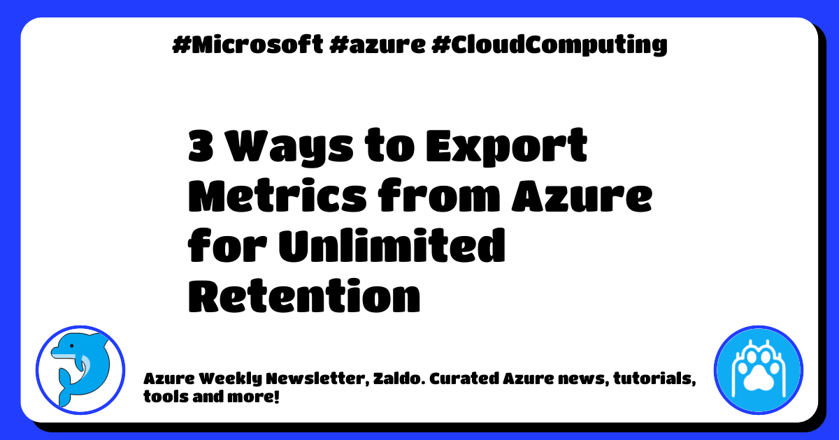 🐬 Azure Weekly #376: 3 Ways to Export Metrics from Azure for Unlimited ...