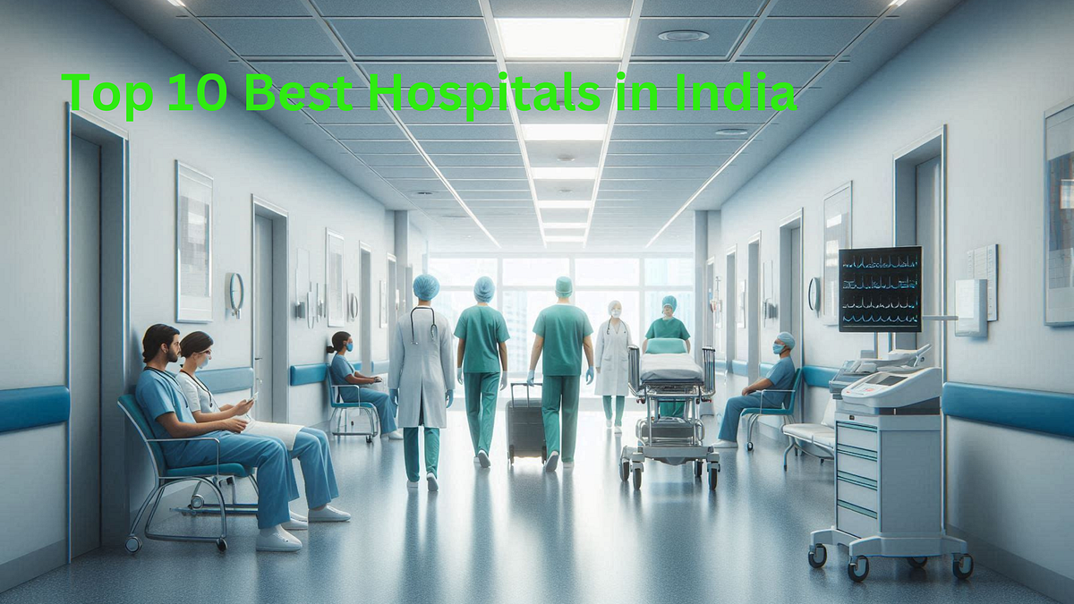 Top 10 Best Hospitals in India-List Updated 2024 | by ABHISHEK ABHAY ...