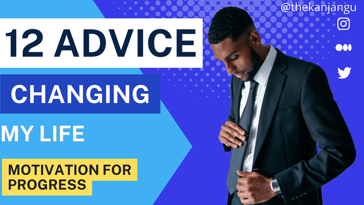 12 advice that's changing my life | by Riva Kajangu | ILLUMINATION | Medium