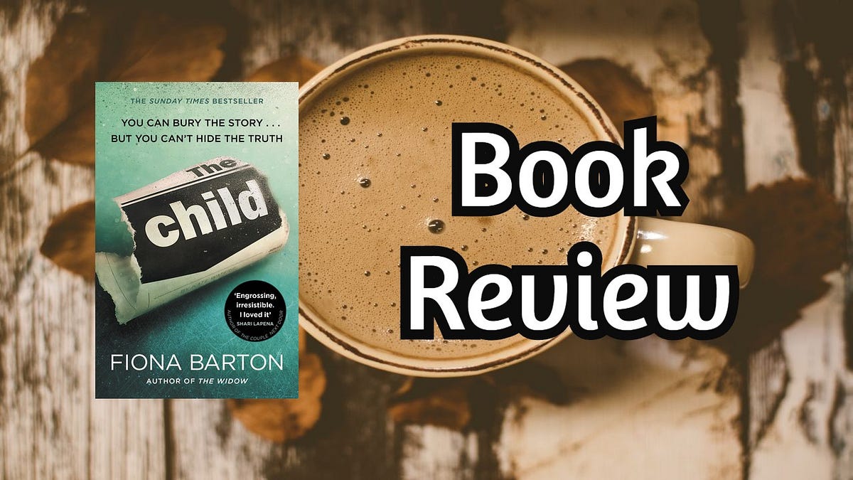 Book Review: The Child by Fiona Barton | by Geneva Black | Medium