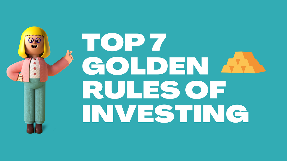 Top 7 Golden Rules of Investing | DataDrivenInvestor