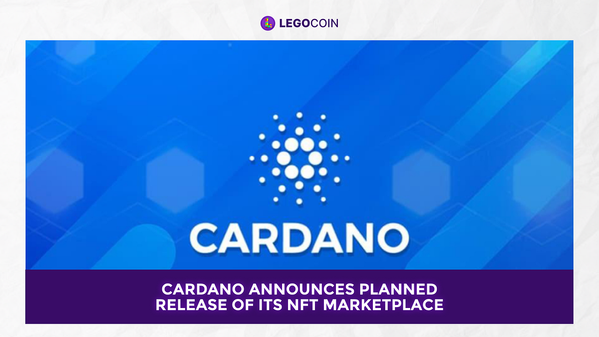 Cardano Announces Planned Release of Its NFT Marketplace | by Lego Coin ...