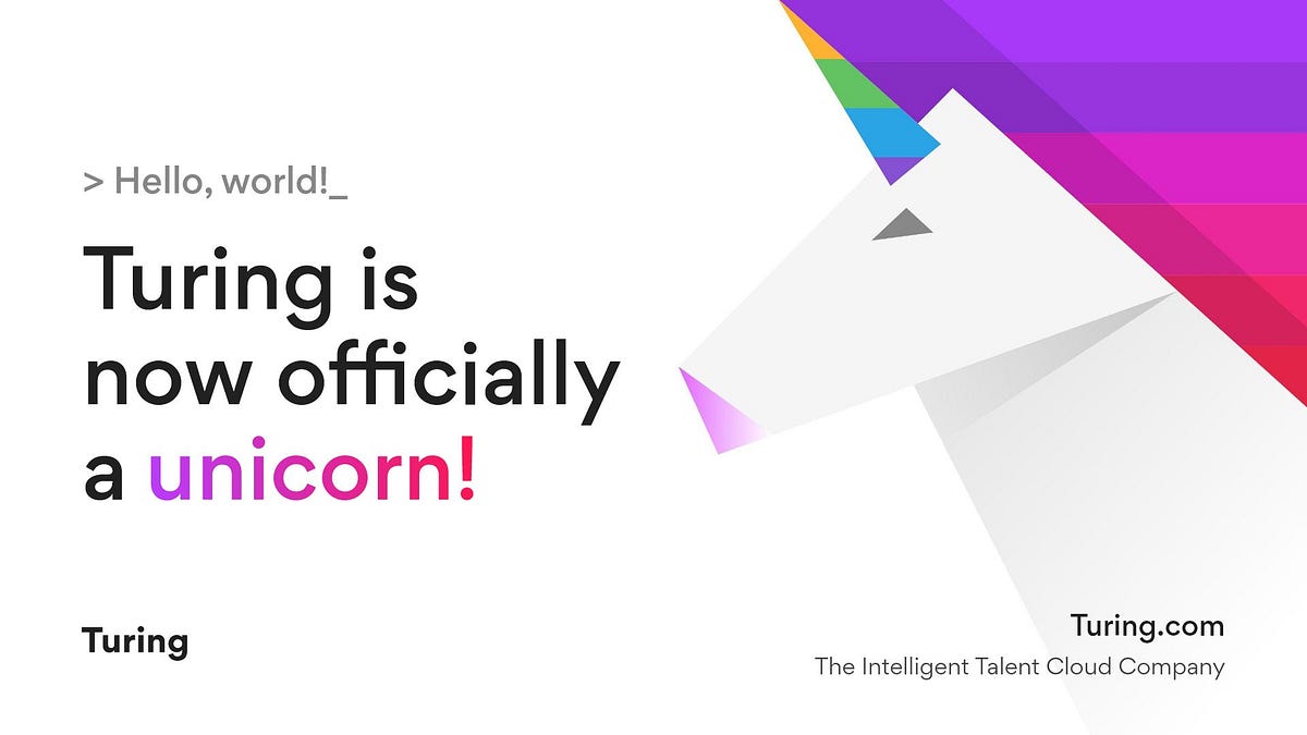Hello Remote-First World. Turing Is Now a Unicorn 🦄 | by Turing | Turingcom | Medium