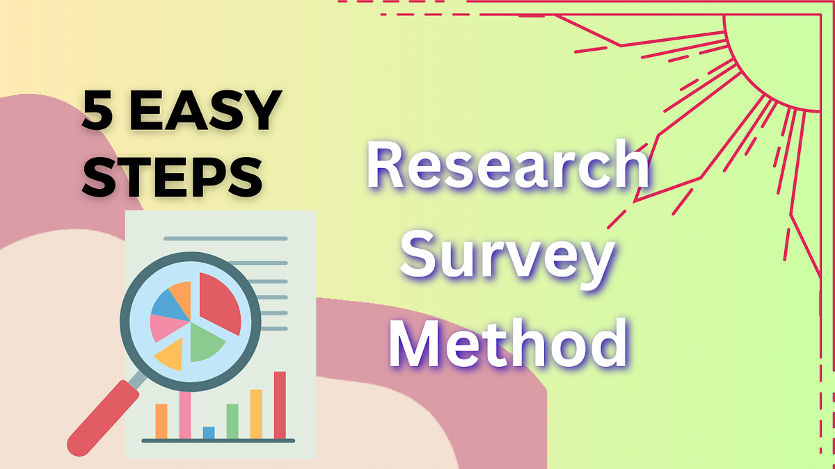 How to Write a Research Survey Method in 5 Easy Steps - Big Thinking to ...