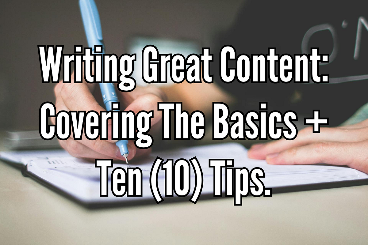 Writing Great Content: Covering The Basics + 10 Tips. | by Akeba C ...