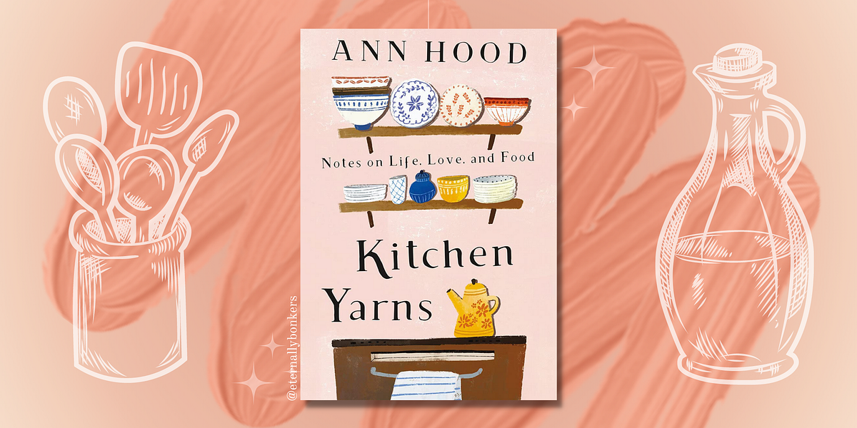 Book Review: Kitchen Yarns: Notes on Life, Love and Food | by Shilpa ...