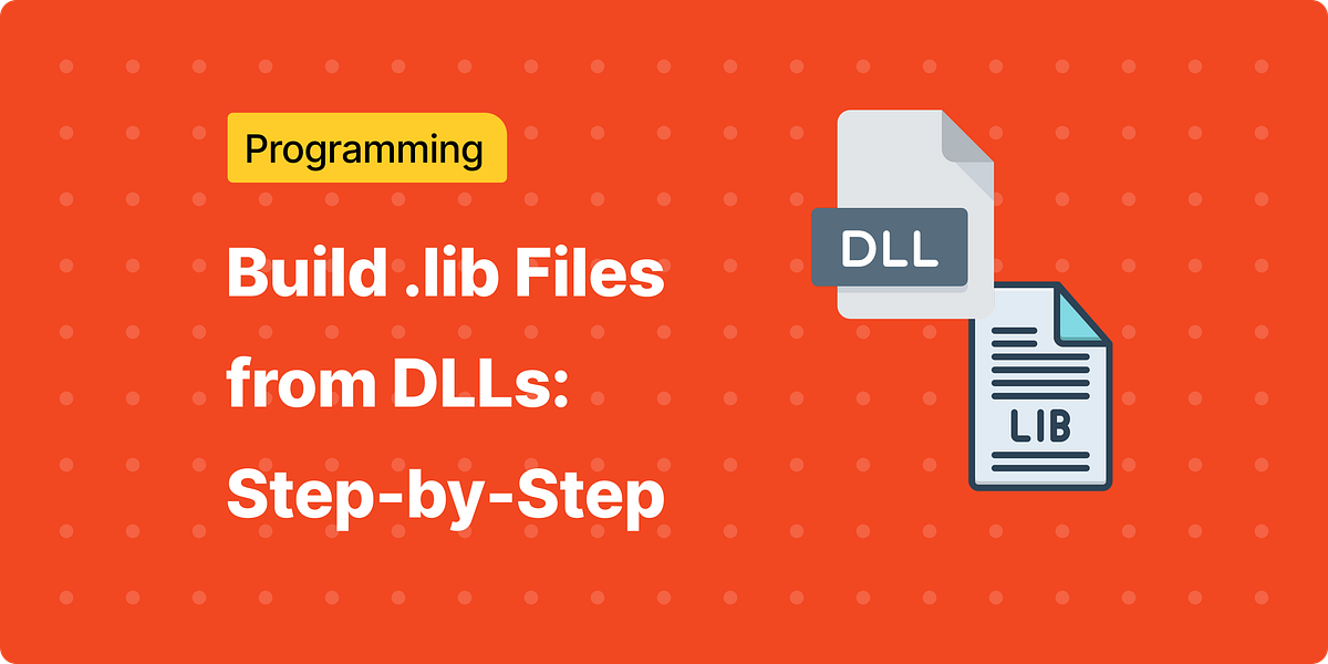 Build .lib Files from DLLs: Step-by-Step | Medium