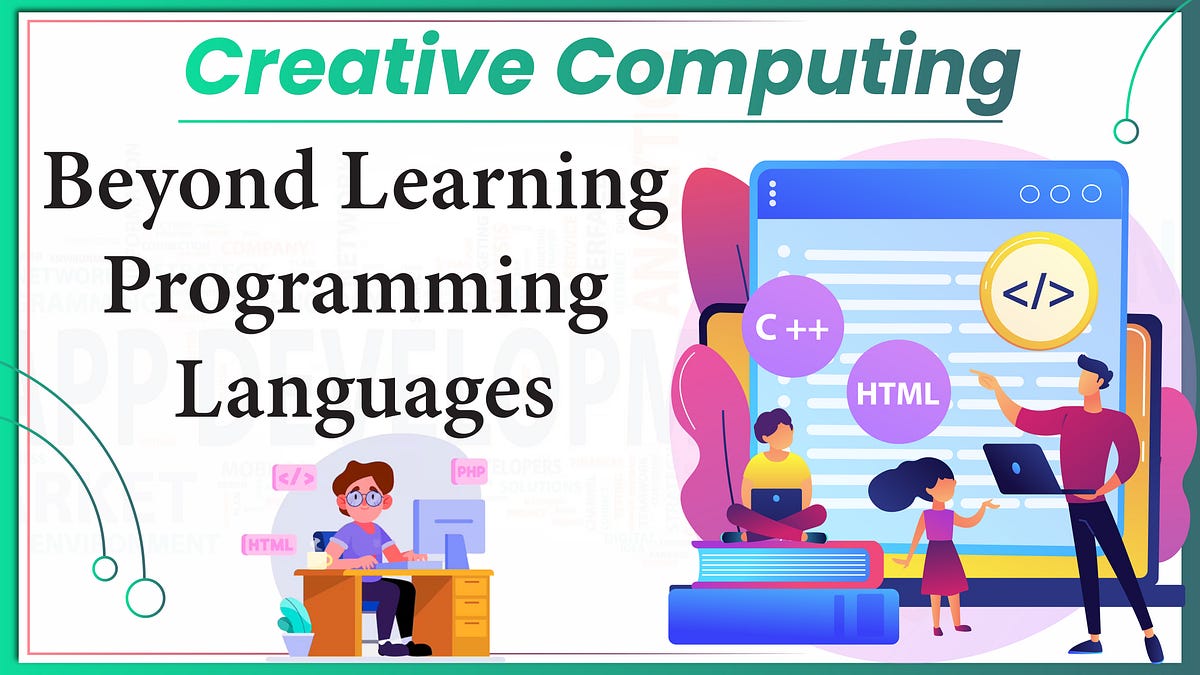 Creative Computing — Beyond learning Programming Languages | by ...
