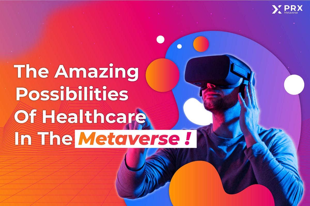 Metaverse and healthcare. The metaverse is now a hot topic, and… | by ...
