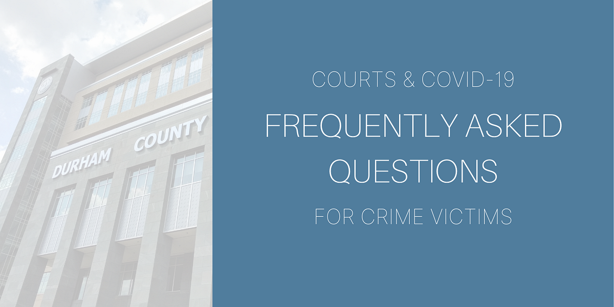 Courts & COVID-19: FAQs for Crime Victims | by Durham District Attorney’s Office | Medium