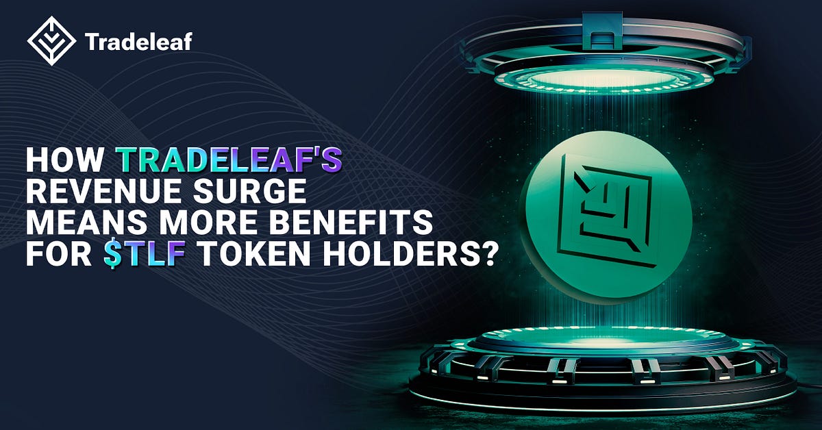 How Tradeleaf’s Revenue Surge means more benefits for $TLF Token ...